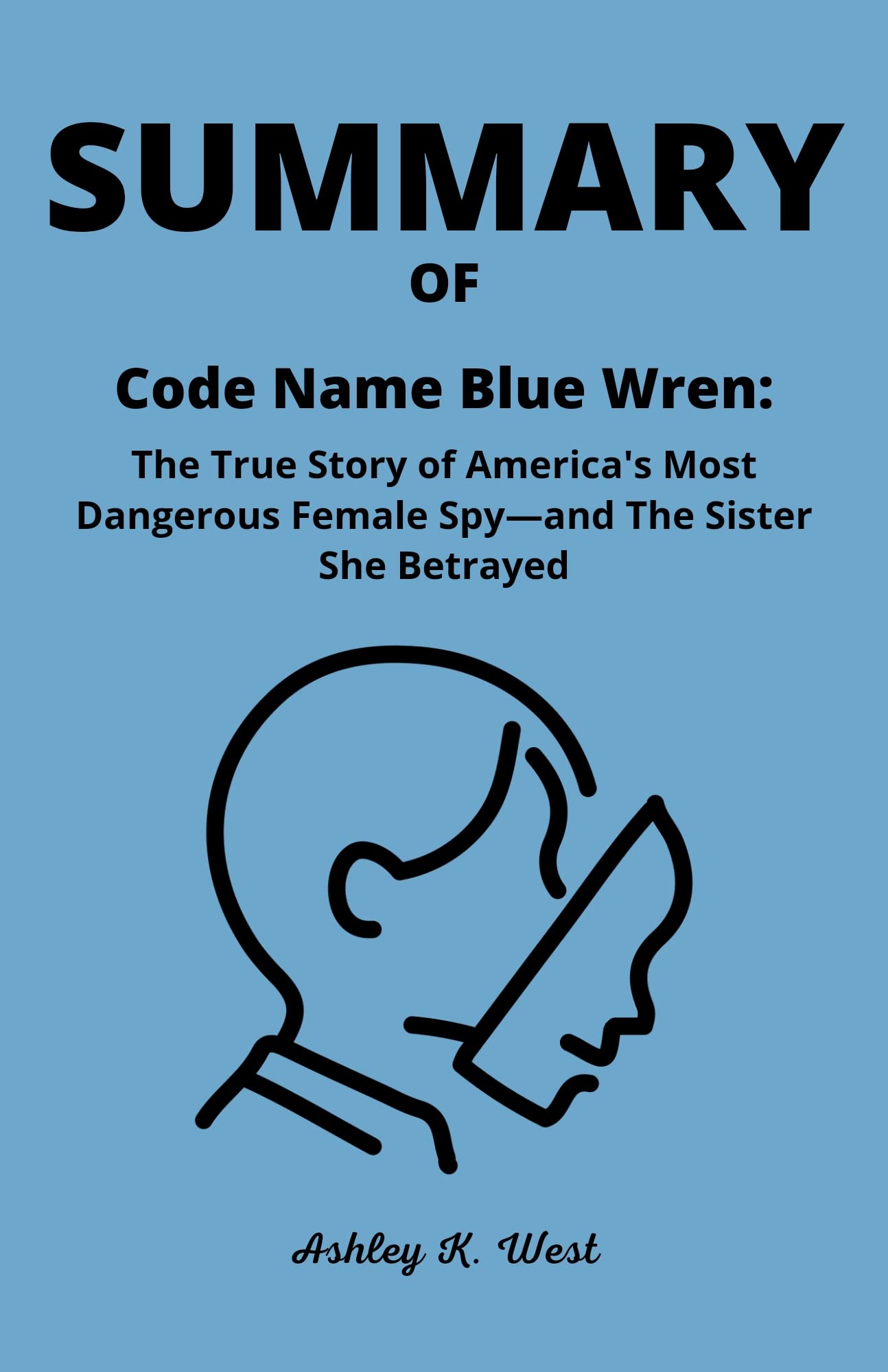 SUMMARY OF CODE NAME BLUE WREN: The True Story of America's Most ...