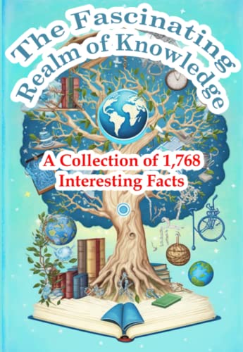 The Fascinating Realm of Knowledge: A Collection of 1,768 Interesting ...