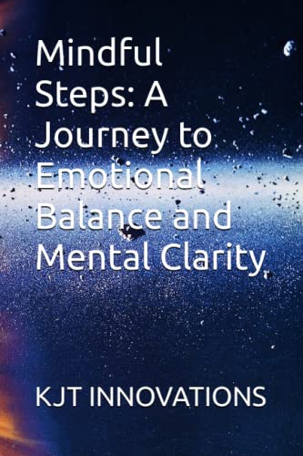 Mindful Steps: A Journey to Emotional Balance and Mental Clarity by KJT ...