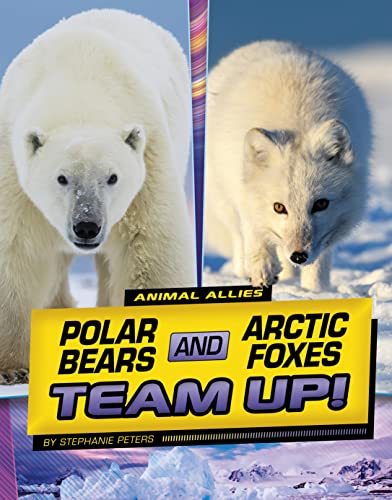Polar Bears and Arctic Foxes Team Up! by Stephanie True Peters | Goodreads