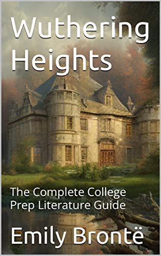 Wuthering Heights: The Complete College Prep Literature Guide by Emily ...