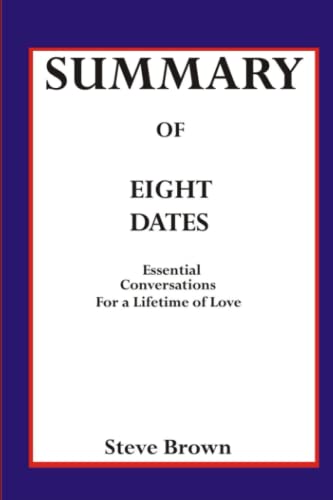 SUMMARY OF Eight Dates: Essential Conversations for a Lifetime of Love ...