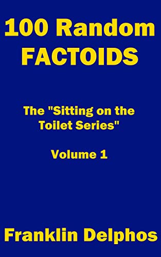 100 Random Factoids: Sitting on the Toilet Series, Volume 1 by Franklin ...