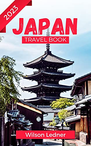 Japan Travel Book 2023: The Ultimate Japan Travel Guide - Uncover Must ...