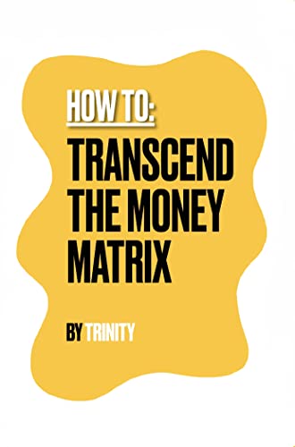 How to Transcend the Money Matrix by Trianna .Brannon | Goodreads