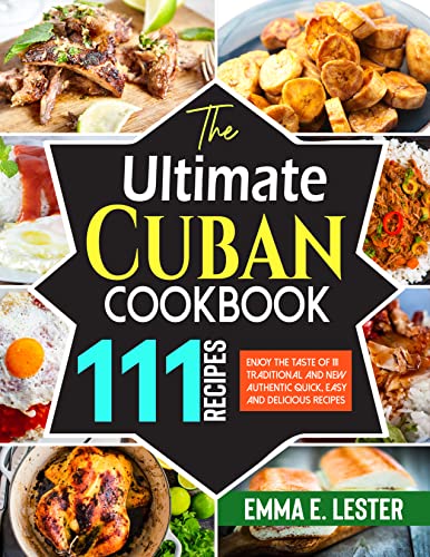 The Ultimate Cuban Cookbook: Enjoy the Taste of 111 Traditional and New ...