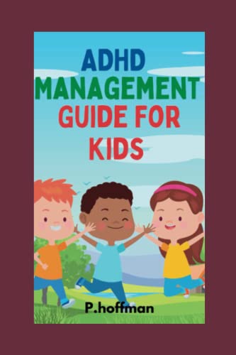 ADHD MANAGEMENT GUIDE FOR KIDS.: "Unlock the potential of your child ...