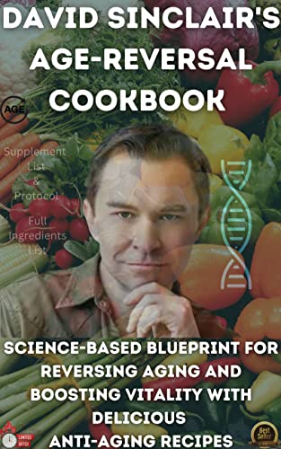 David Sinclair's Age-Reversal Cookbook Science-Based Blueprint for ...