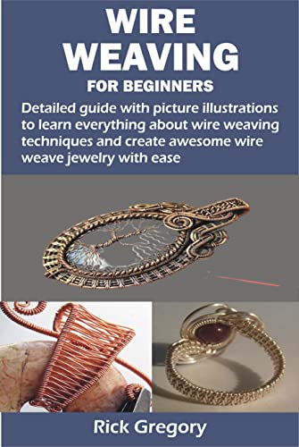 WIRE WEAVING FOR BEGINNERS: Detailed guide with picture illustrations ...