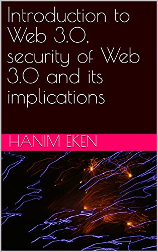 Introduction To Web3 And Security Implications Of Web 3 0 By Hanim Eken Goodreads