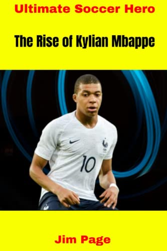 The Rise of Kylian Mbappe: From Local Talent to World-Class Superstar ...