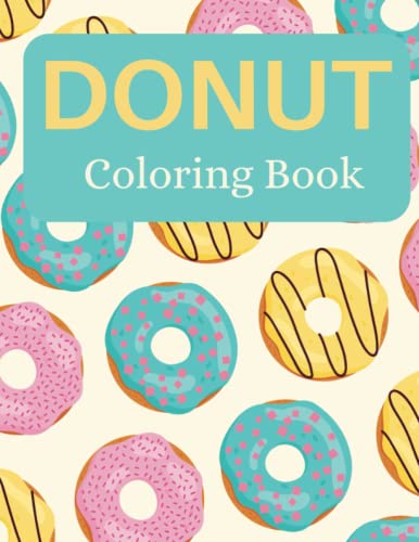 Donut Coloring Book: 40 beautiful and sweet illustrations of donuts ...