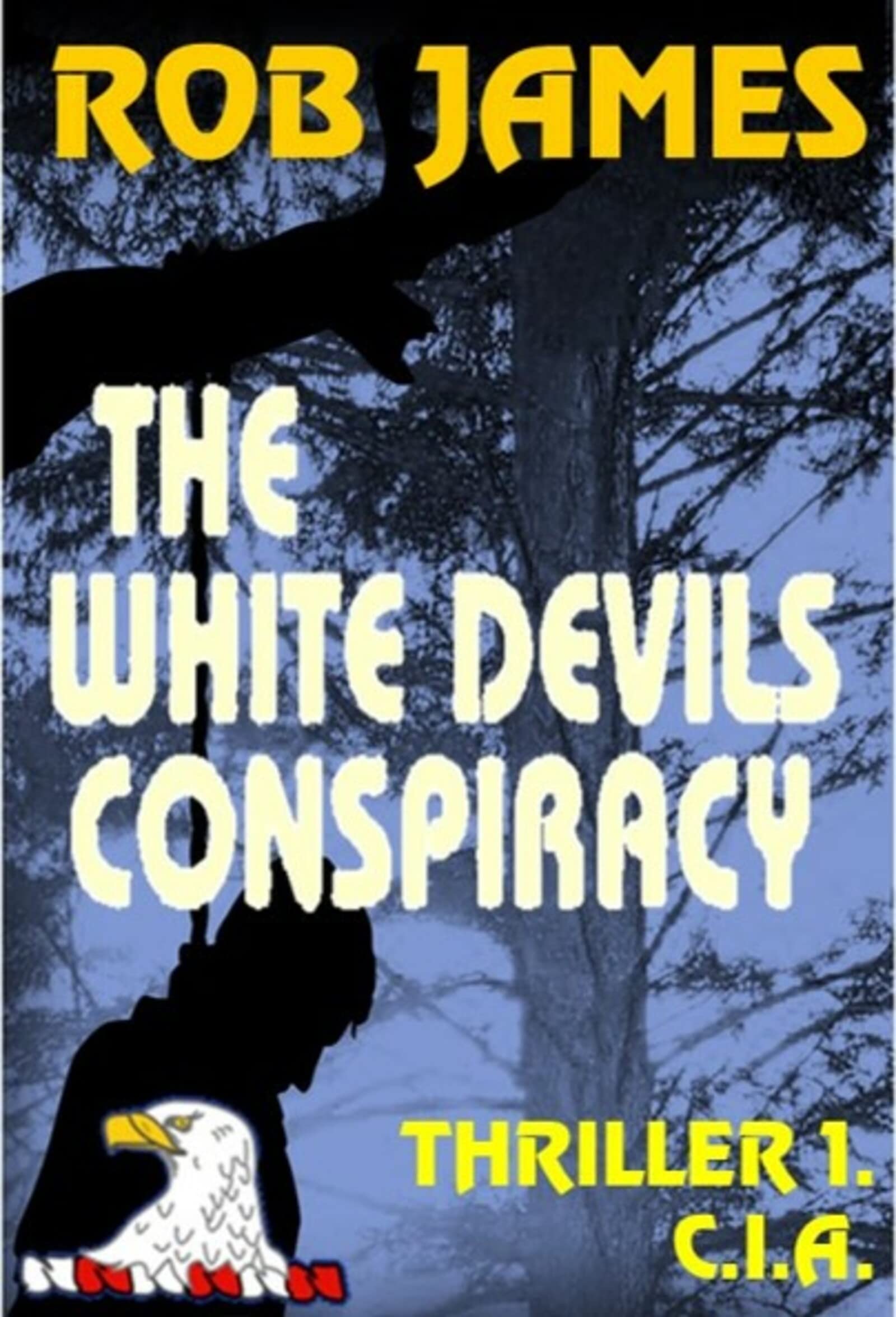 THE WHITE DEVILS CONSPIRACY: THRILLER 1. C.I.A. by Rob James | Goodreads