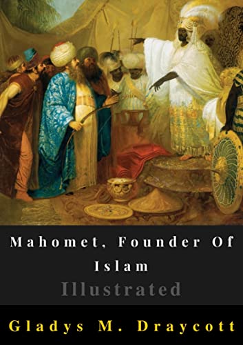 Mahomet, Founder Of Islam Illustrated: Fiction, Biography, Historical ...