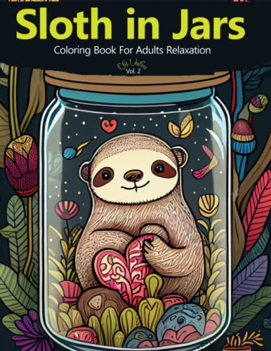 Sloth in Jars Coloring Book: Take a Stress Relieving Journey into the ...