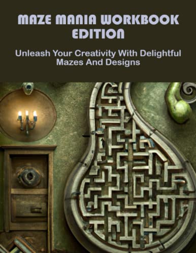 Maze Mania Workbook Edition: Unleash Your Creativity With Delightful ...