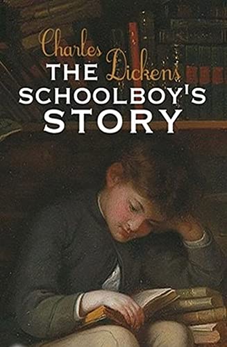 The Schoolboy's Story (Illustrated) by Charles Dickens | Goodreads