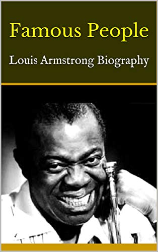 Famous People: Louis Armstrong Biography by Harvey | Goodreads