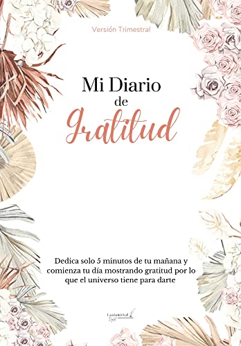 Mi Diario de Gratitud: Dedica solo 5 minutos de tu mañana y comienza tu ...