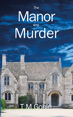 The Manor and Murder (Murder Mysteries) by T M Goble | Goodreads