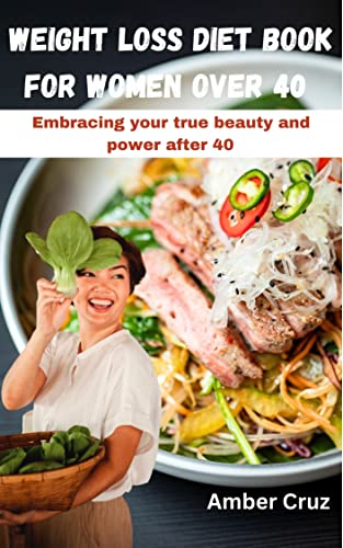 Weight loss diet book for women over 40: Embracing your true beauty and ...