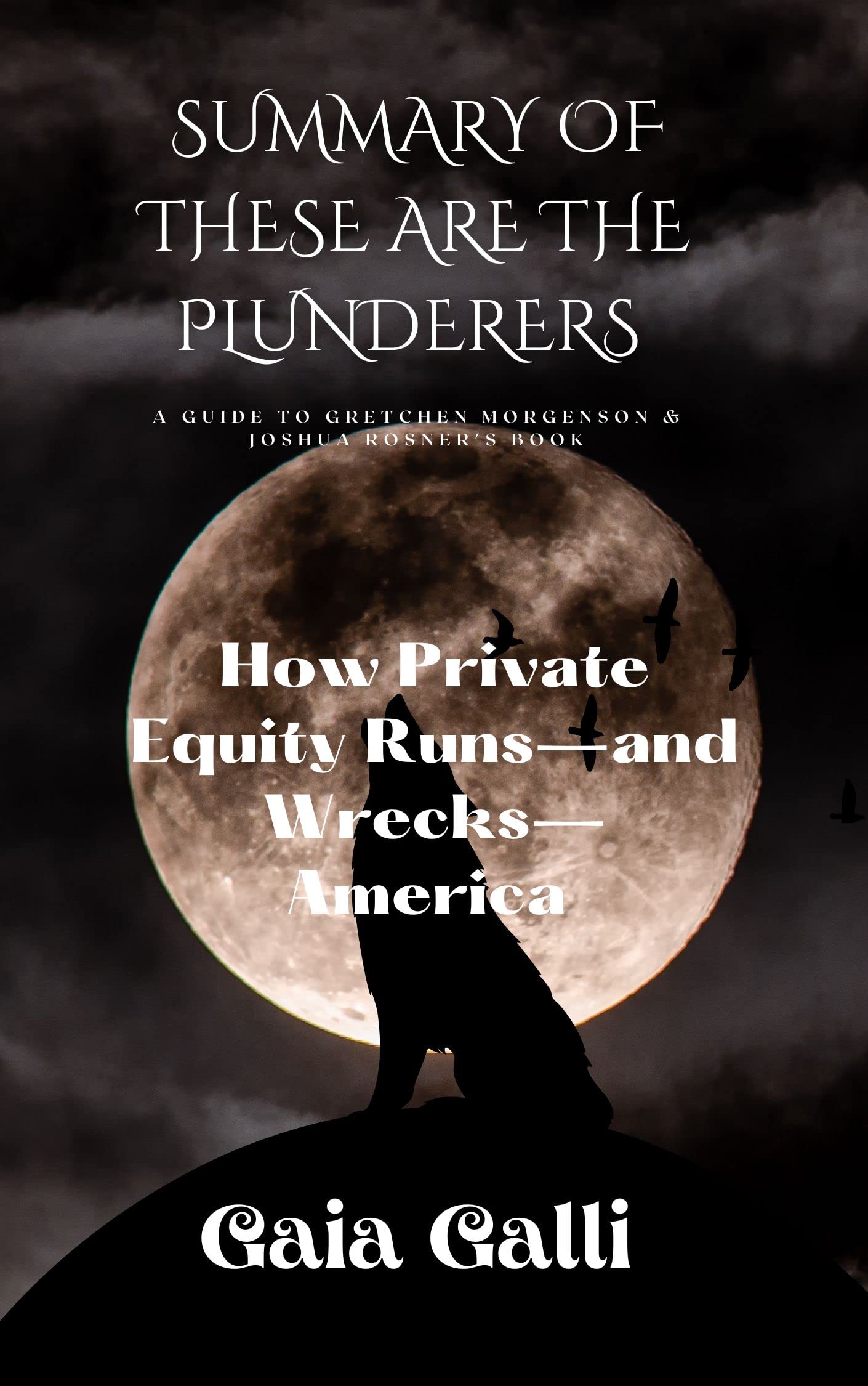 SUMMARY AND ANALYSIS OF Gretchen Morgenson & Joshua Rosner's Book THESE ...