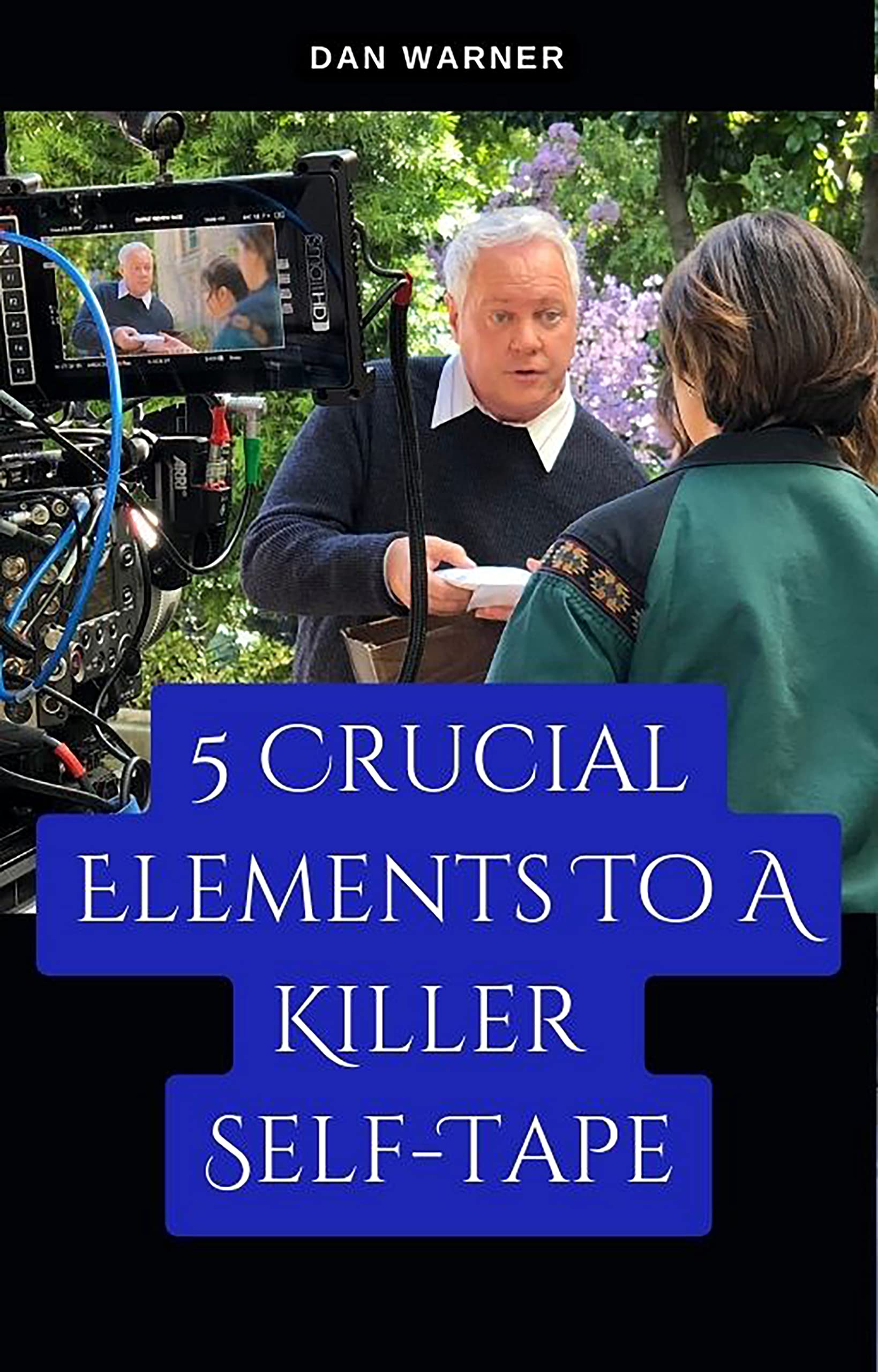 5 Crucial Elements To A Killer Self-Tape. by Dan Warner | Goodreads