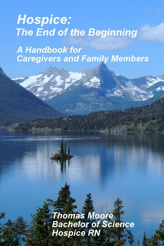 Hospice: The End of the Beginning: A Handbook for Caregivers and Family ...