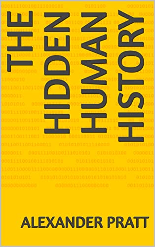 The Hidden Human History by Alexander Pratt | Goodreads