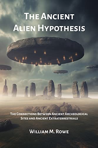 The Ancient Alien Hypothesis: The Connections Between Ancient ...
