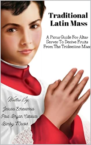 TRADITIONAL LATIN MASS A Pious Guide For Altar Server To Derive Fruits ...
