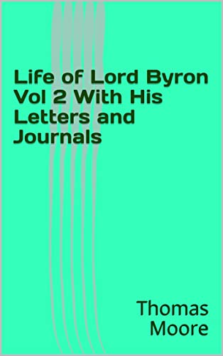 Life of Lord Byron Vol 2 With His Letters and Journals by Lord Byron ...