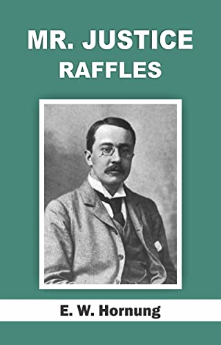 Mr. Justice Raffles by E W Hornung | Goodreads