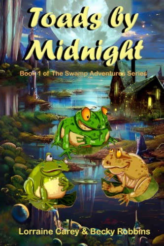 Toads by Midnight: Book 1 of The Swamp Adventures Series by Lorraine ...