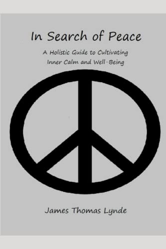 In Search of Peace: A Holistic Guide to Cultivating Inner Calm and Well ...