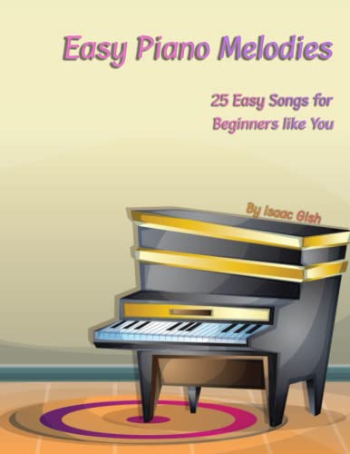 Easy Piano Melodies: For Brand New Players by Isaac Gish | Goodreads