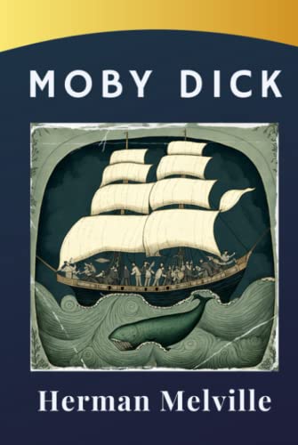 Moby Dick: The Classic Tale of Captain Ahab's Pursuit of the Whale. The ...