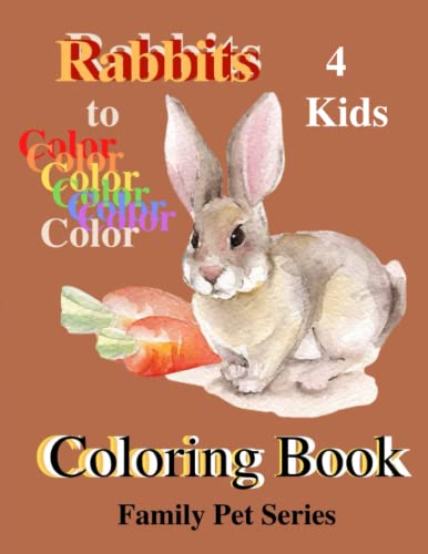 Rabbits 4 Kids Coloring Book: Family Pets Series by Jeri Lee C,Ht ...