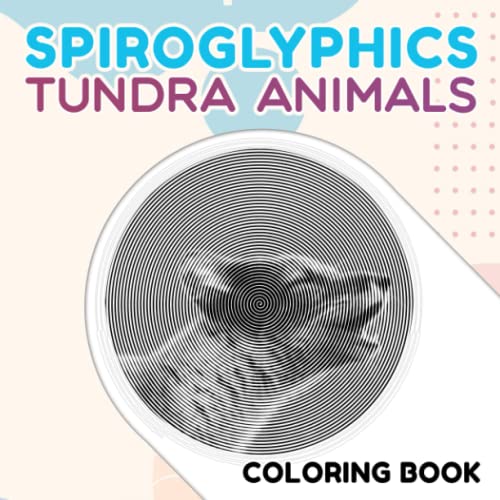 Tundra Animals Spiroglyphics Coloring Book: Giving A Collection Of 30 ...