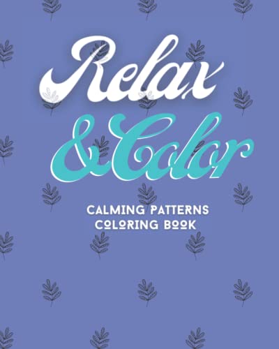 Relax & Color Calming Patterns Coloring Book: 45 Unique Patterns for ...