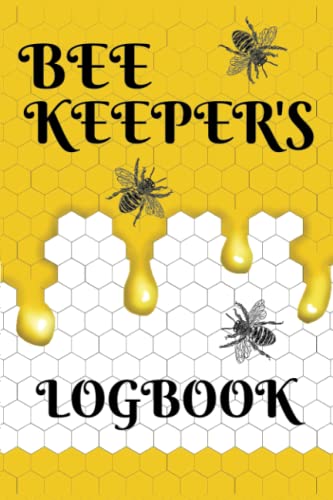 BEE KEEPER'S LOGBOOK: An Easy To Use Apiary Journal for Beginning or ...