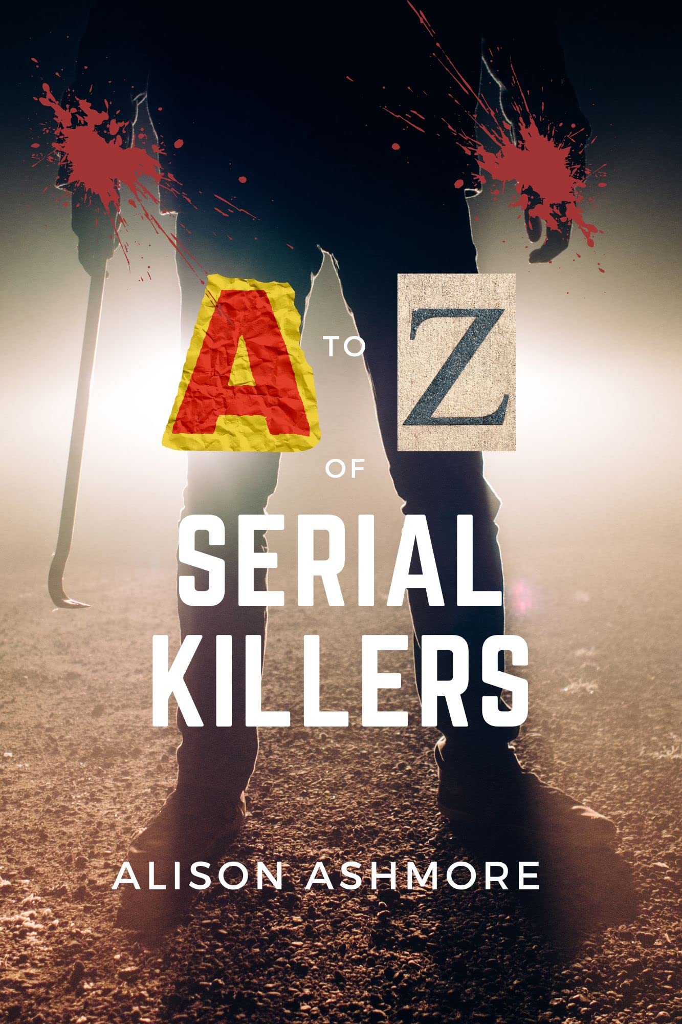The A to Z of Serial Killers by Alison Ashmore | Goodreads