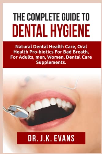 The Complete Guide to Dental Hygiene: Oral health probiotics, oral ...