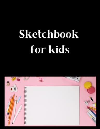 Sketchbook for Kids: A simple sketchbook for your Kids: 110 pages( 8 ...