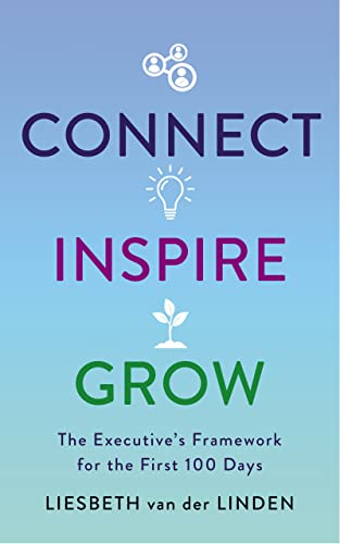 Connect, Inspire, Grow: The Executive's Framework for the First 100 ...