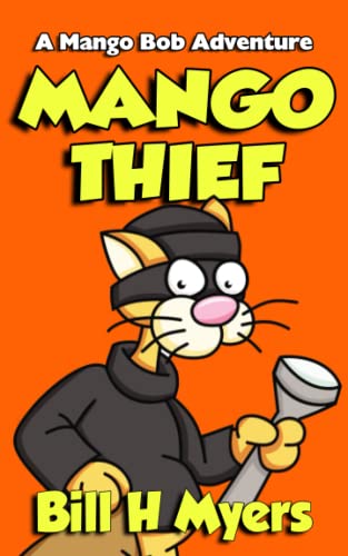 Mango Thief: A Mango Bob Adventure by Bill H. Myers | Goodreads