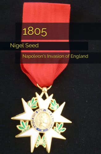 1805: Napoleon's Invasion of England by Nigel Seed | Goodreads