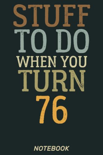 Notebook | Stuff To Do When You Turn 76: 76th Birthday Gift for Women ...