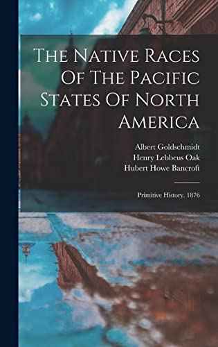 The Native Races Of The Pacific States Of North America: Primitive ...