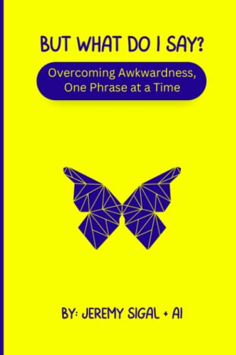 But What Do I Say?: Overcoming Awkwardness, One Phrase at a Time by ...